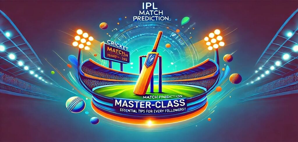 IPL Match Prediction Master-class: Essential Tips for Every Fan and ...